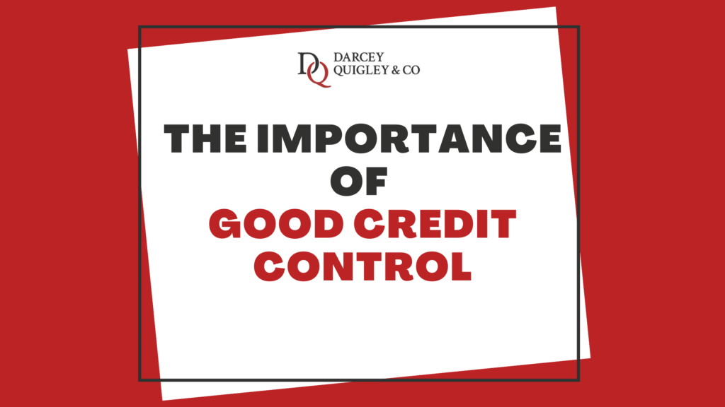 The Importance Of Good Credit Control | Darcey Quigley & Co