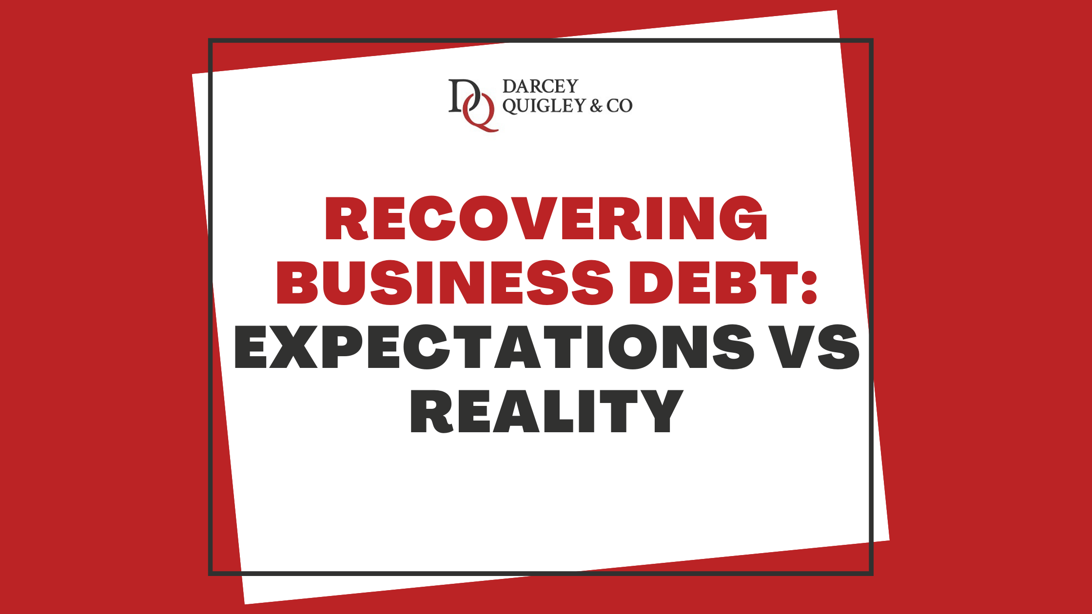 Recovering Business Debt: Expectations vs Reality | Darcey Quigley & Co