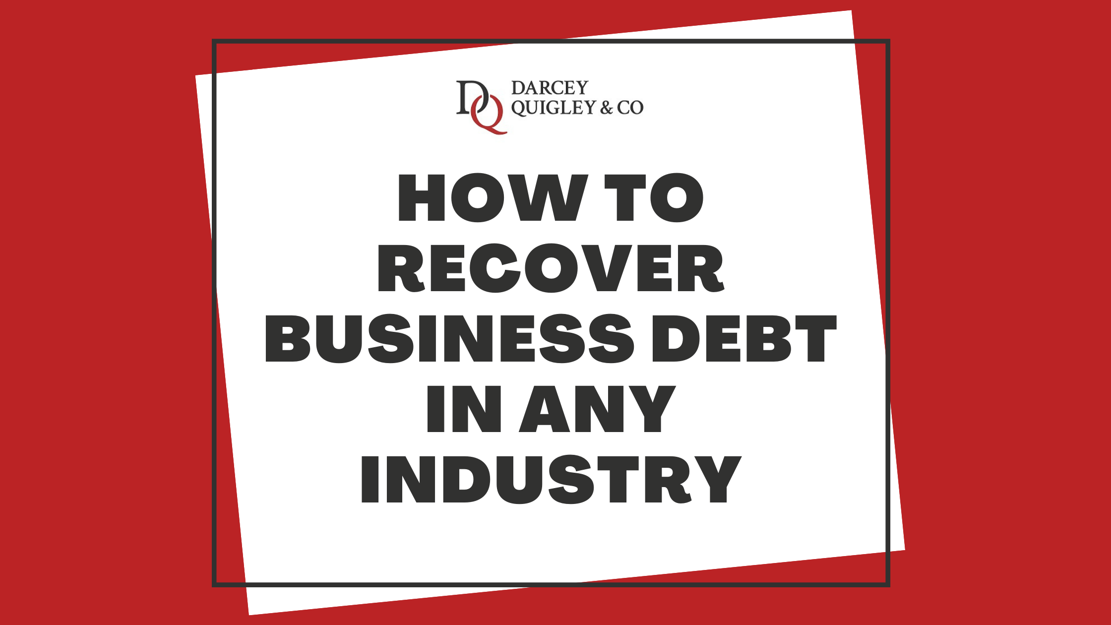 How To Recover Business Debt In Any Industry | Darcey Quigley & Co
