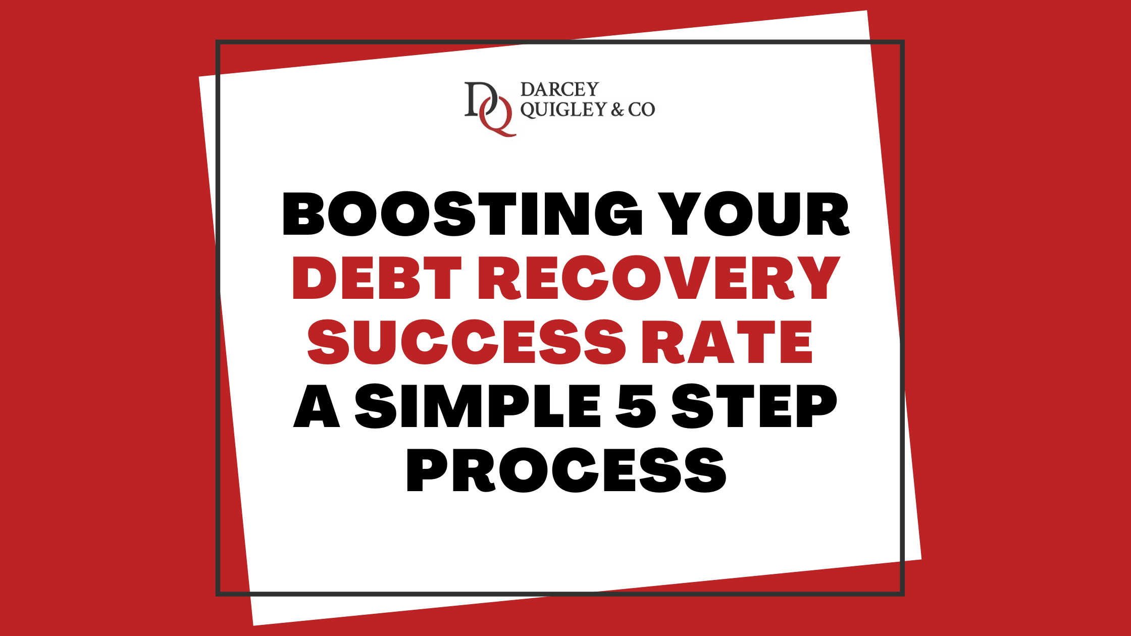 Boosting Your Debt Recovery Success Rate: A Simple 5 Step Process | DQ Blog